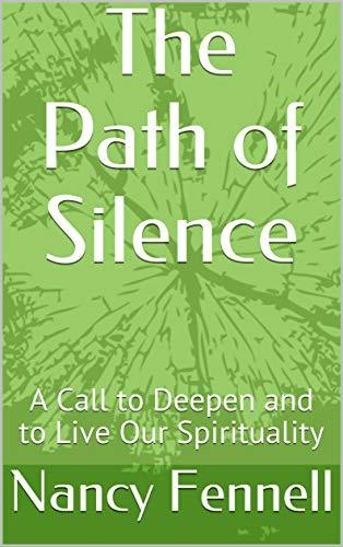 The Path of Silence: A Call to Deepen and to Live Our Spirituality by ...