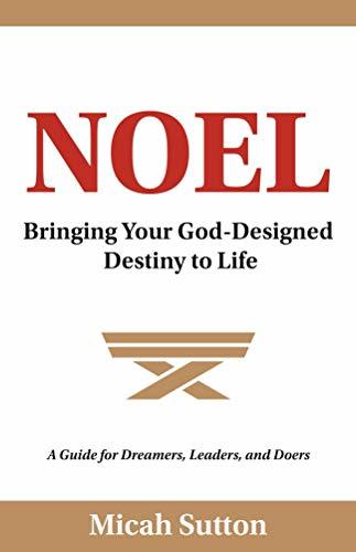 Noel: Bringing Your God-Designed Destiny to Life by Micah Sutton ...