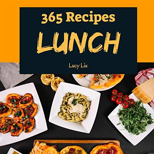 Lunch 365: Enjoy 365 Days With Amazing Lunch Recipes In Your Own Lunch ...