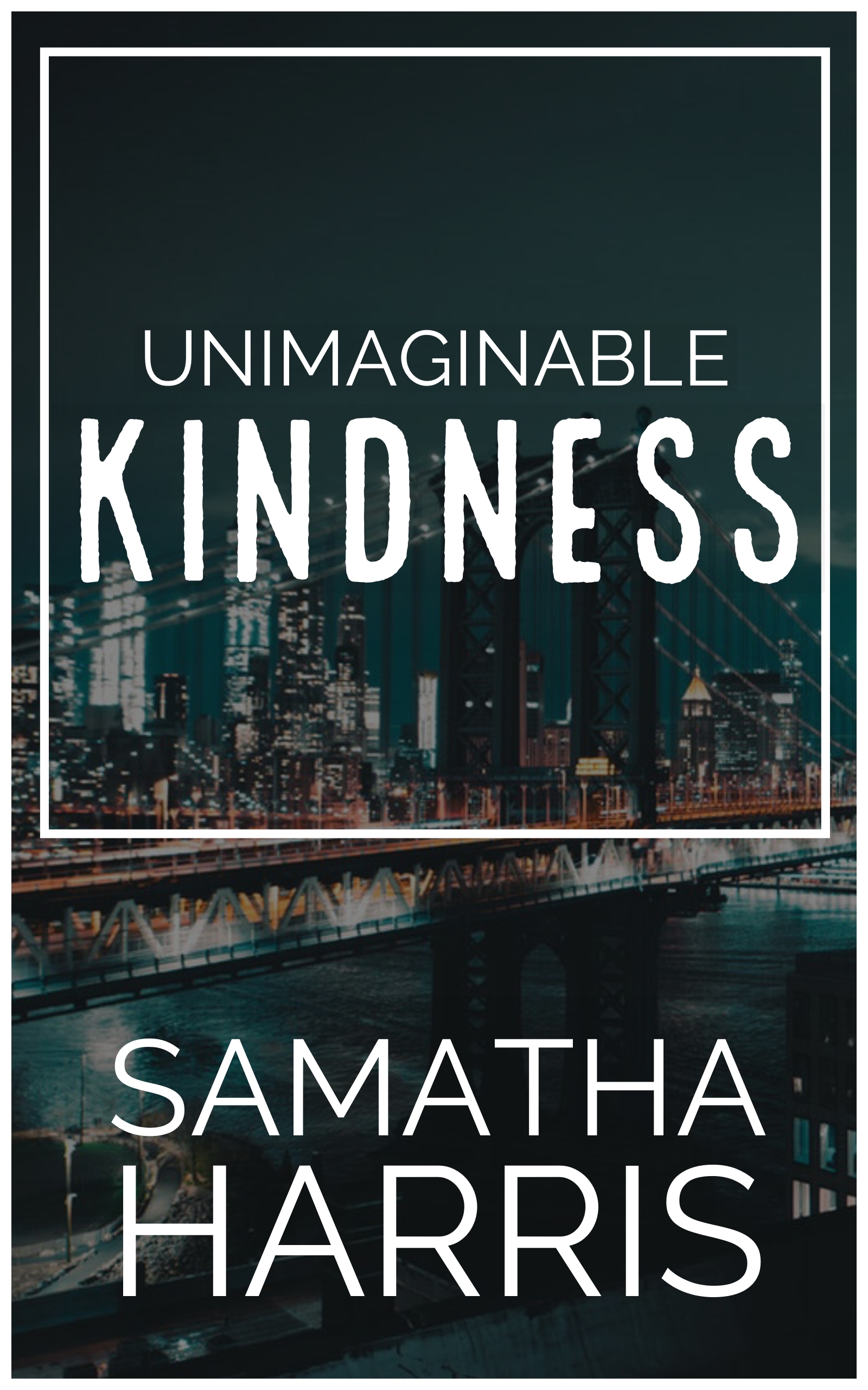 Unimaginable Kindness by Samatha Harris | Goodreads