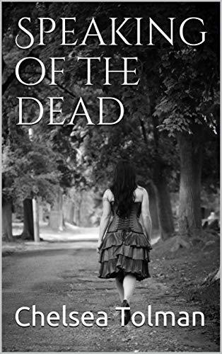 Speaking of the dead by Chelsea Tolman | Goodreads