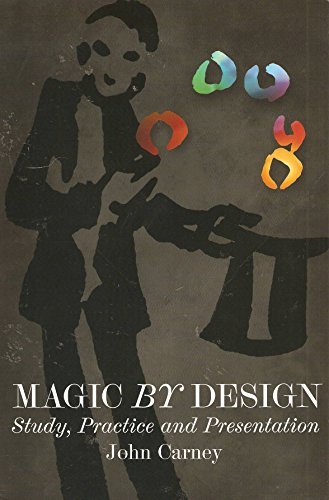 Magic By Design: Study, Practice and Presentation by John Carney ...