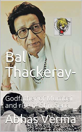 Bal Thackeray-Godfather of Mumbai and rise of Shiv Sena by Abhas Verma ...