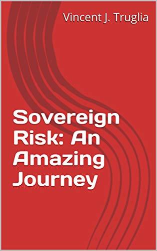 Sovereign Risk: An Amazing Journey by Vincent J. Truglia | Goodreads