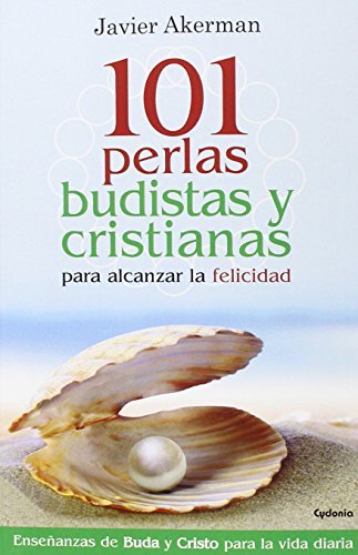 101 perlas budistas y cristianas para alcanzar la felicidad (Vida ...