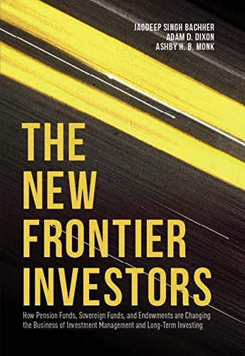 The New Frontier Investors: How Pension Funds, Sovereign Funds, and ...