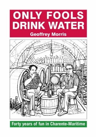 Only Fools Drink Water - Forty Years Of Fun In Charente-Maritime by ...