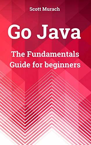 Go Java: The fundamentals Guide for beginners by Scott Murach | Goodreads