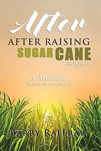 After, After Raising Sugar Cane Book III by Barry Raffray | Goodreads