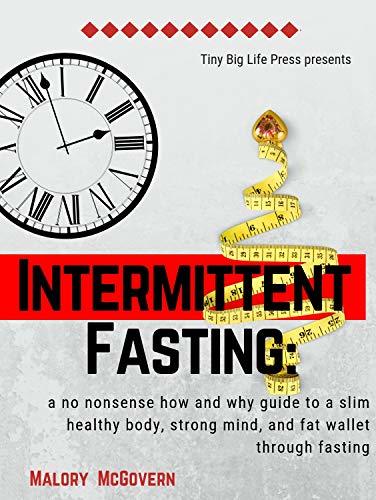 Intermittent Fasting: A no Nonsense how and Why Guide to a slim Healthy ...