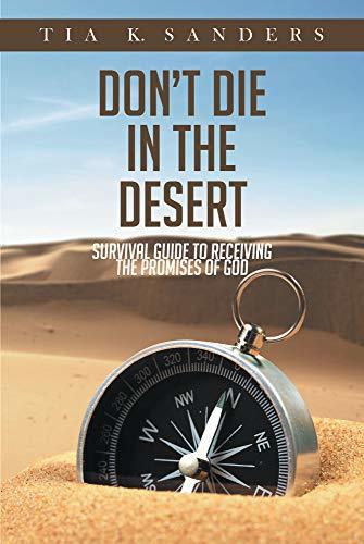 Don't Die in the Desert: Survival Guide to Receiving the Promises of ...
