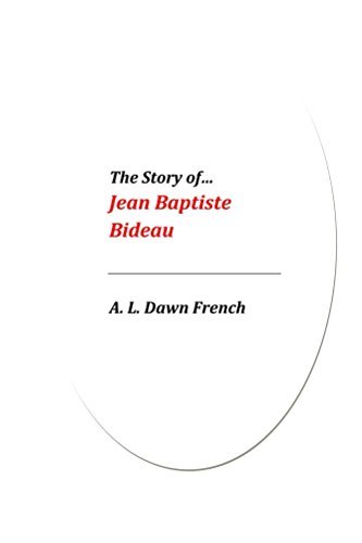 The Story of... Jean Baptiste Bideau by A.L. Dawn French | Goodreads
