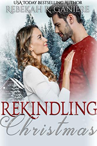 Rekindling Christmas (A Happy Holiday Romance) by Rebekah R. Ganiere | Goodreads