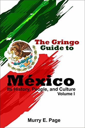 The Gringo Guide to México - Its History, People, and Culture - Vol. I ...