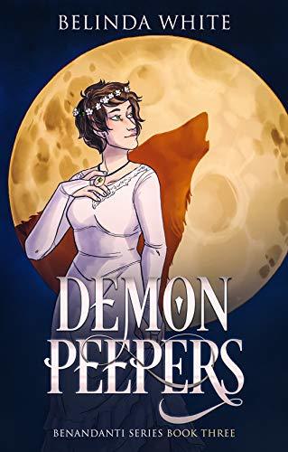 Demon Peepers (The Benandanti, #3) by Belinda White | Goodreads