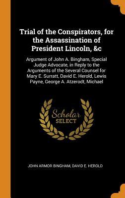 Trial of the Conspirators, for the Assassination of President Lincoln, &c: Argument of John A ...