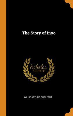 The Story of Inyo by Willie Arthur Chalfant | Goodreads