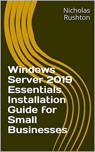 Windows Server 2019 Essentials Installation Guide for Small Businesses ...