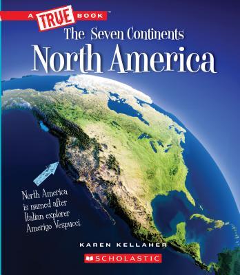 North America (A True Book: The Seven Continents) (A True Book by Karen ...
