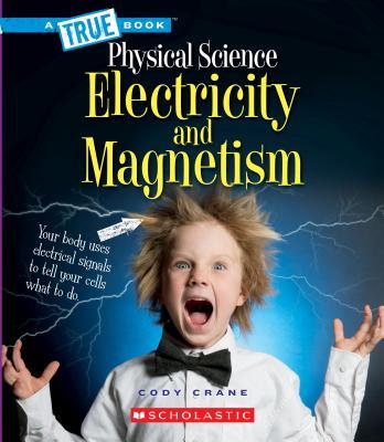 Electricity and Magnetism (A True Book: Physical Science) (A True Book ...