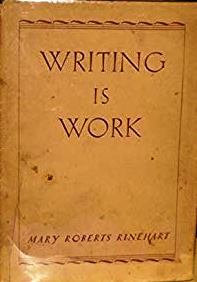 Writing Is Work by Mary Roberts Rinehart | Goodreads