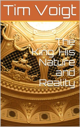 The King: His Nature and Reality by Tim Voigt | Goodreads