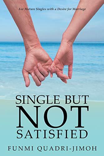 Single but Not Satisfied: For Mature Singles with a Desire for Marriage ...
