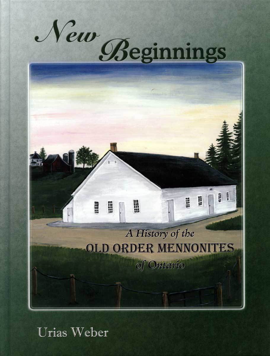 New Beginnings: a History of the Old Order Mennonites of Ontario by ...
