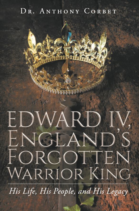 Edward IV, England's Forgotten Warrior King by Anthony Corbet | Goodreads