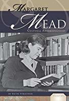Margaret Mead: Cultural Anthropologist by Ruth Strother | Goodreads
