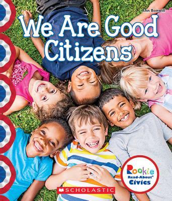 We Are Good Citizens (Rookie Read-About Civics) by Ann Bonwill | Goodreads