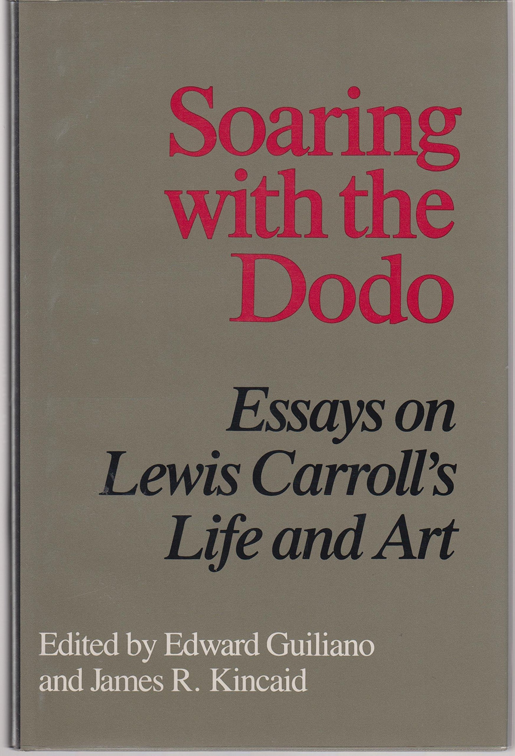 Soaring with the Dodo: Essays on Lewis Carroll's Life and Art by Edward ...
