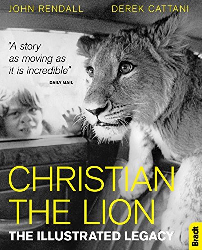 Christian The Lion: The Illustrated Legacy by John Rendall | Goodreads
