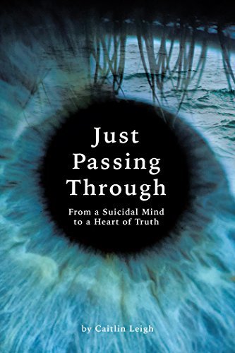 Just Passing Through: From a Suicidal Mind to a Heart of Truth by ...