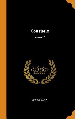 Consuelo; Volume 2 by George Sand | Goodreads