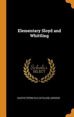 Elementary Sloyd and Whittling by Gustaf Larsson | Goodreads