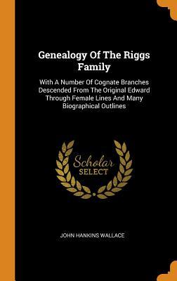 Genealogy Of The Riggs Family: With A Number Of Cognate Branches ...