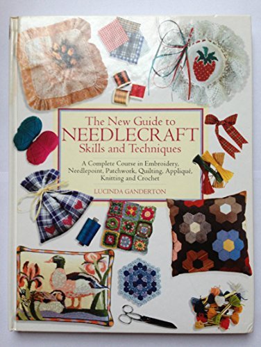 The New Guide to Needlecraft Skills and Techniques: A Complete Course ...