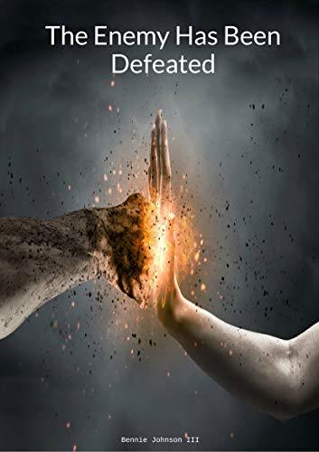 The Enemy Has Been Defeated by Bennie Johnson III | Goodreads