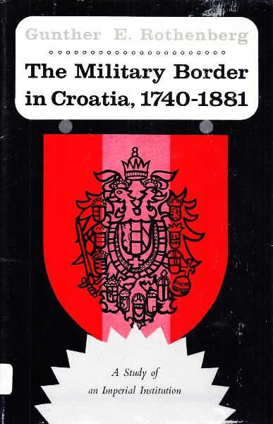 The Military Border in Croatia, 1740-1881: A Study of an Imperial ...