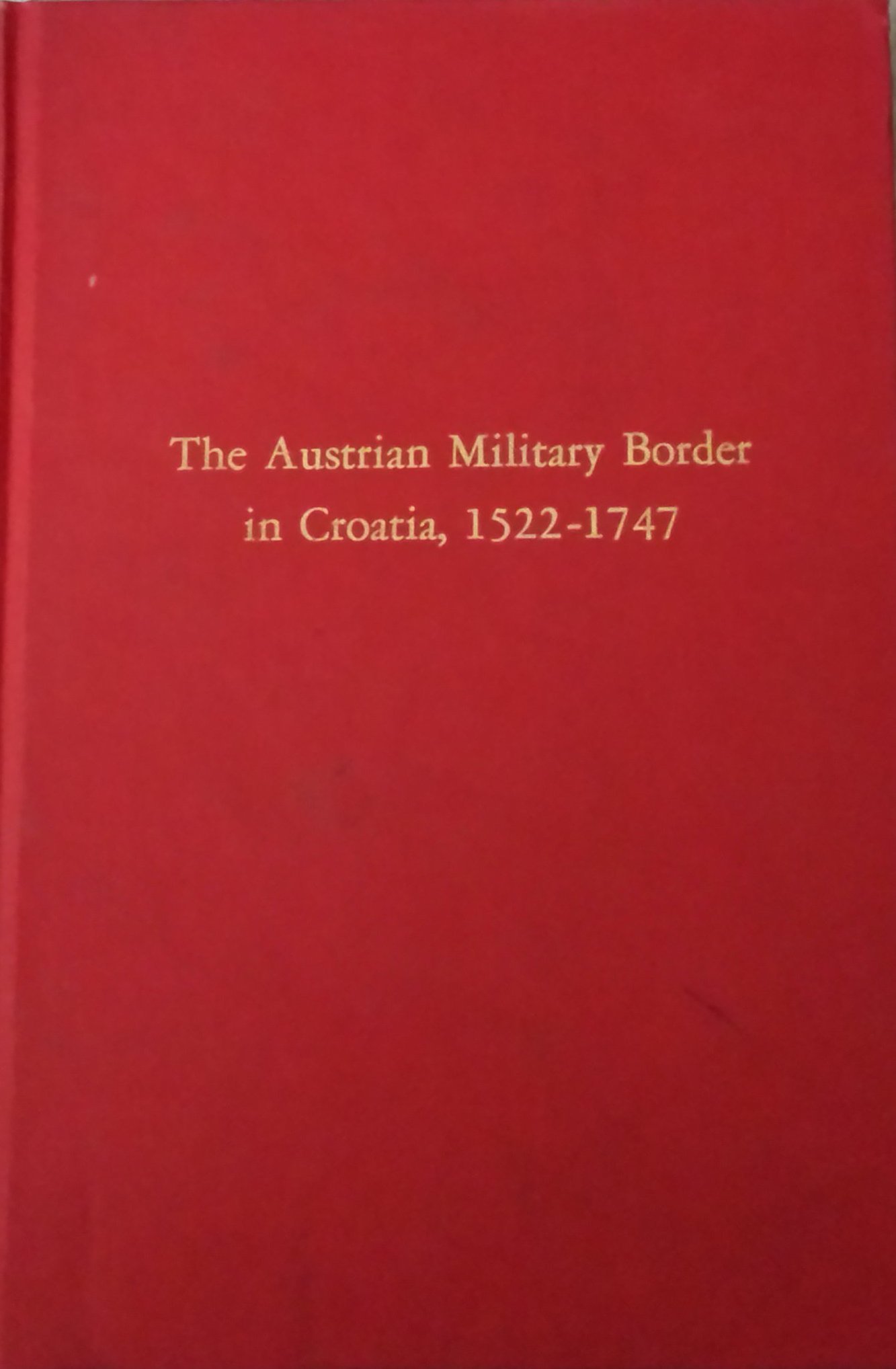 The Austrian Military Border in Croatia, 1522-1747 by Gunther E ...