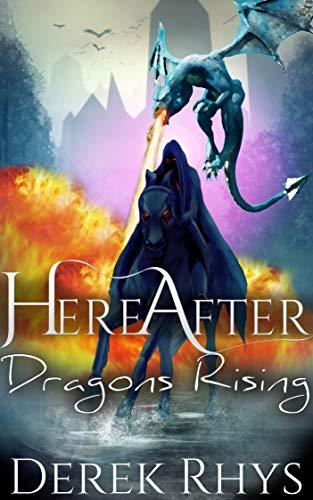 HereAfter: Dragons Rising by Derek Rhys | Goodreads