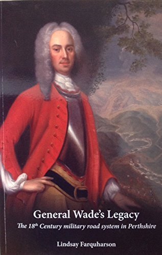 General Wade's Legacy: The 18th Century Military Road System in ...