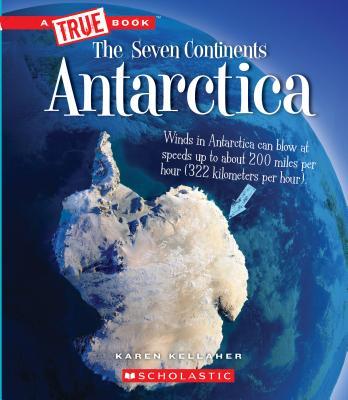 Antarctica (A True Book: The Seven Continents) by Karen Kellaher ...