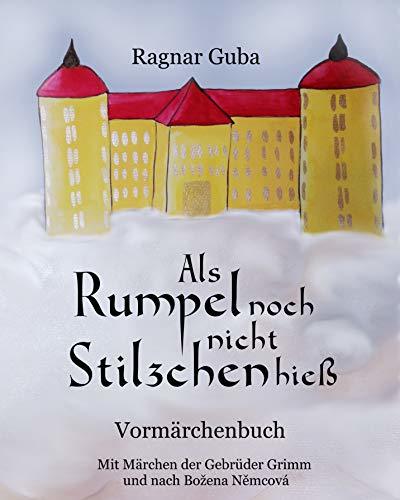 Als Rumpel noch nicht Stilzchen hieß und andere Vormärchen by Ragnar ...