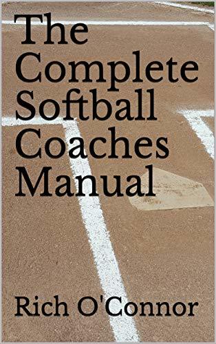 The Complete Softball Coaches Manual by Rich O'Connor | Goodreads