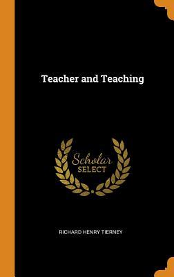 Teacher and Teaching by Richard Henry Tierney | Goodreads