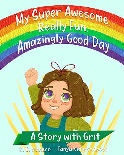 My Super Awesome, Really Fun, Amazingly Good Day: A Story About Staying ...