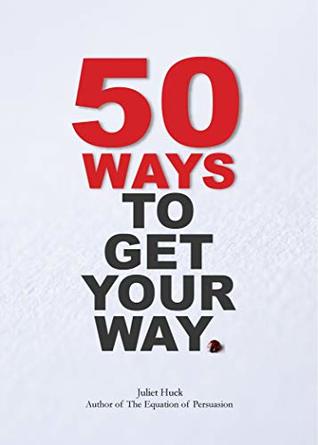 50 Ways to Get Your Way by Juliet Huck | Goodreads