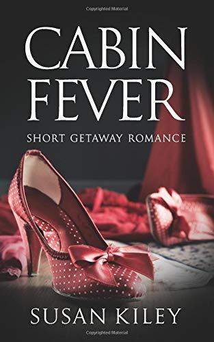 Cabin Fever: Short Getaway Romance by Susan Kiley | Goodreads
